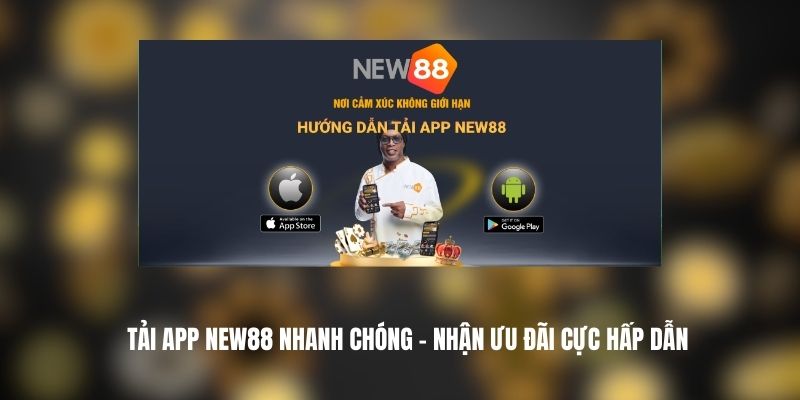 Tải App New88 Nhanh Chóng - Nhận Ưu Đãi Cực Hấp Dẫn